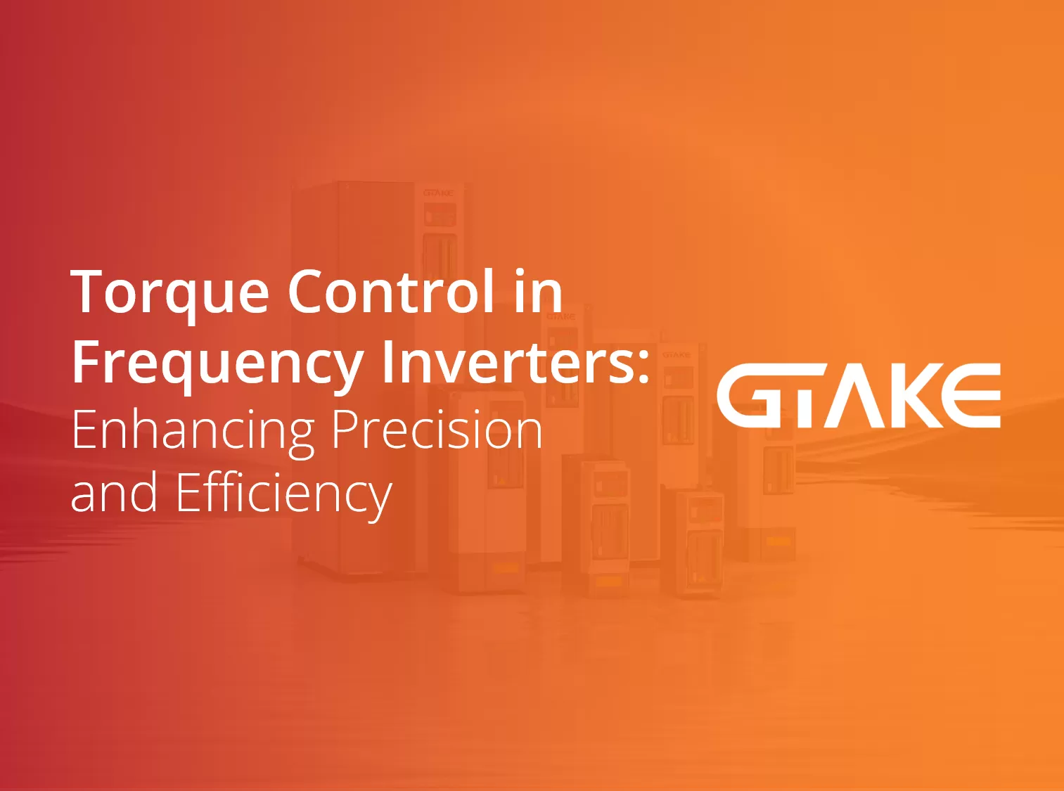 Torque Control In Frequency Inverters Enhancing Precision And Efficiency Gtake