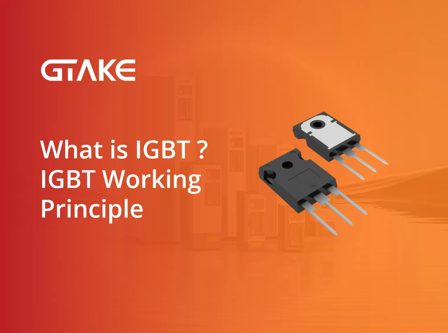 What is IGBT? IGBT Working Principle - GTAKE